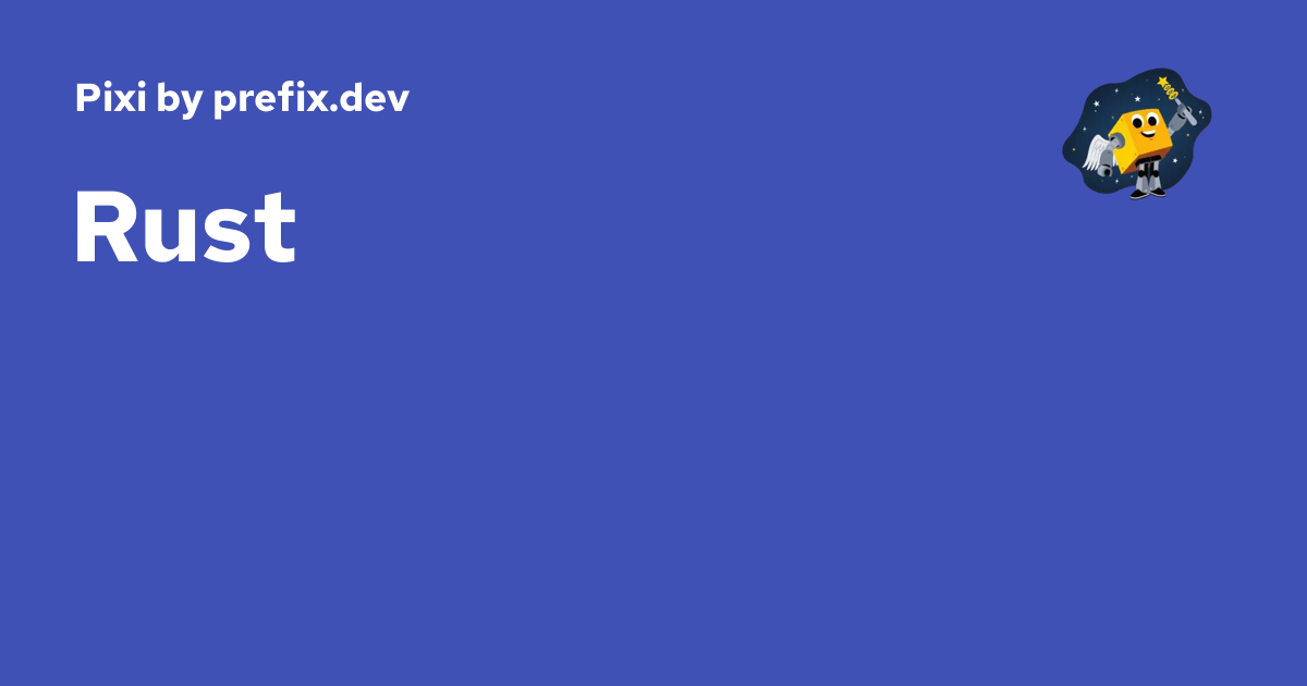 Rust - Pixi by prefix.dev
